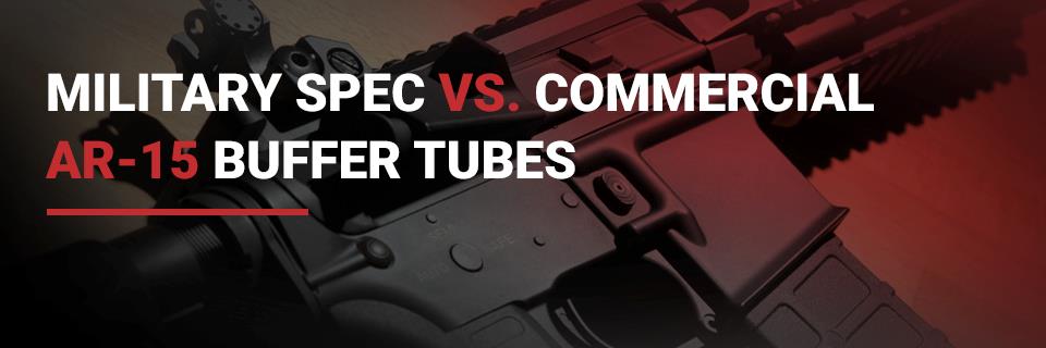 Mil-Spec vs. Commercial Buffer Tubes - Wing Tactical Mil-Spec vs. Commercial Buffer Tubes - Wing Tactical